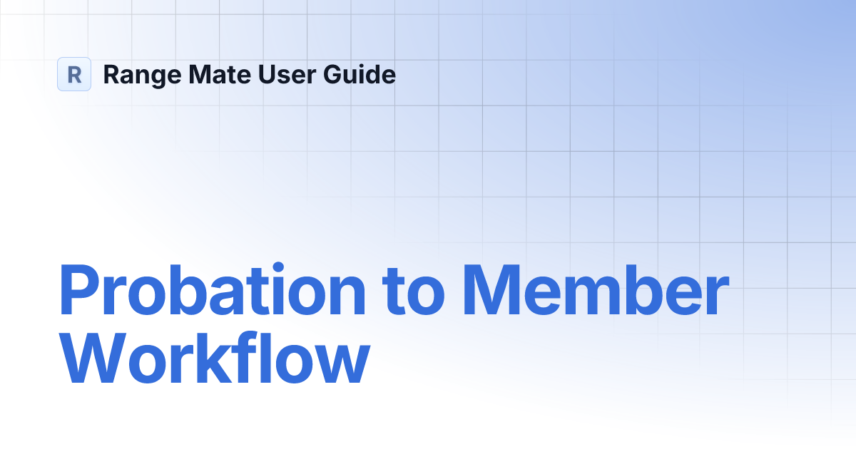 Probation to Member Workflow | Range Mate User Guide
